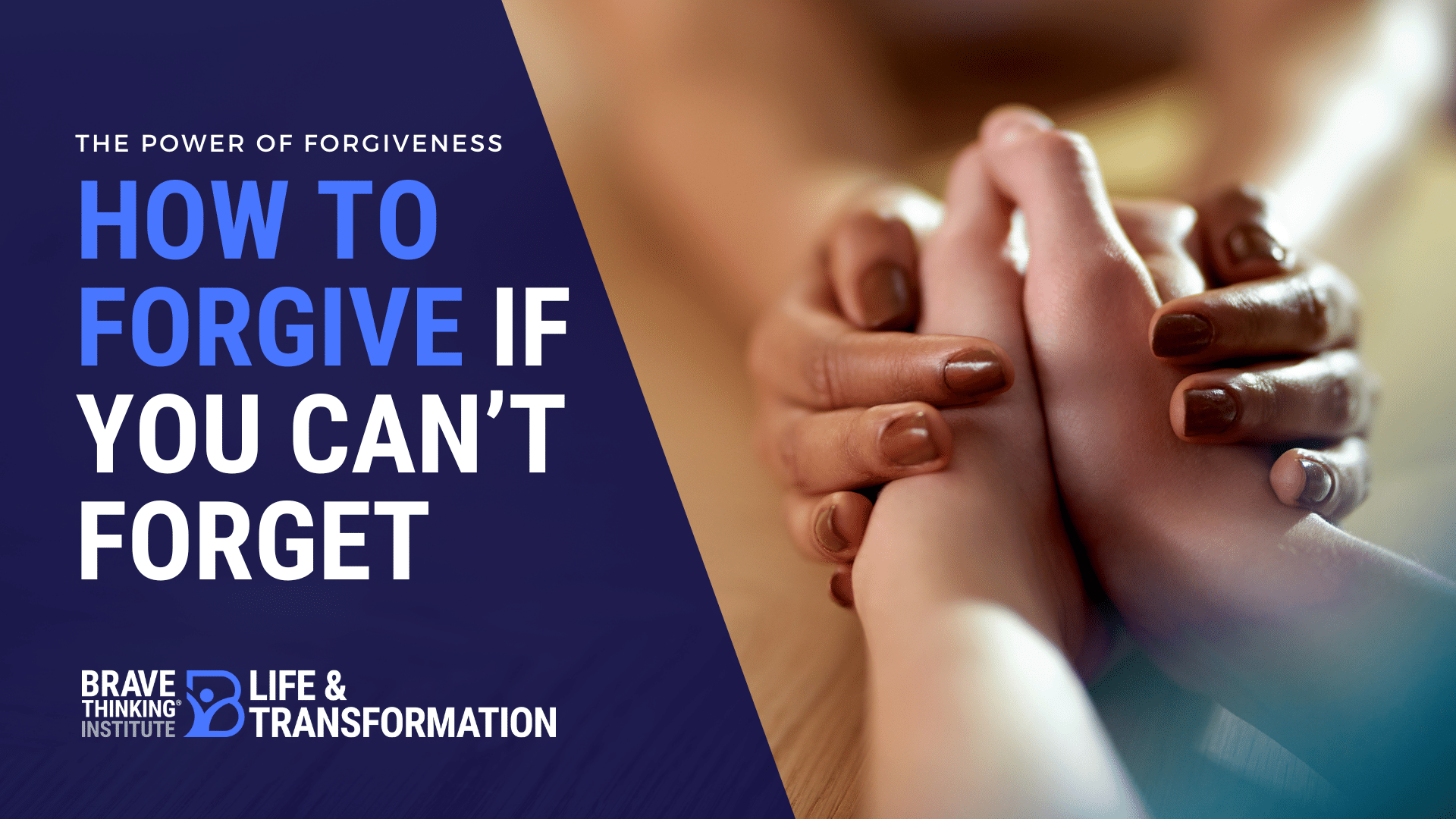 The Power of Forgiveness | Forgiving What You Can’t Forget