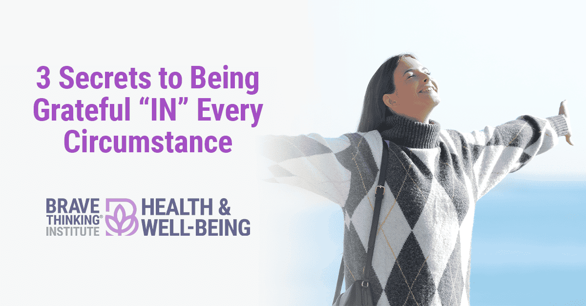 3 Secrets To Being Grateful "IN" Every Circumstance - Health & Well ...