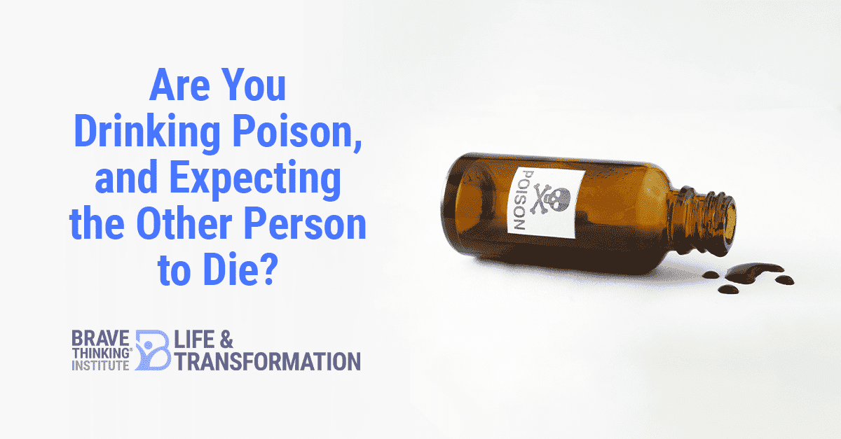 Are You Drinking Poison, and Expecting the Other Person to Die?